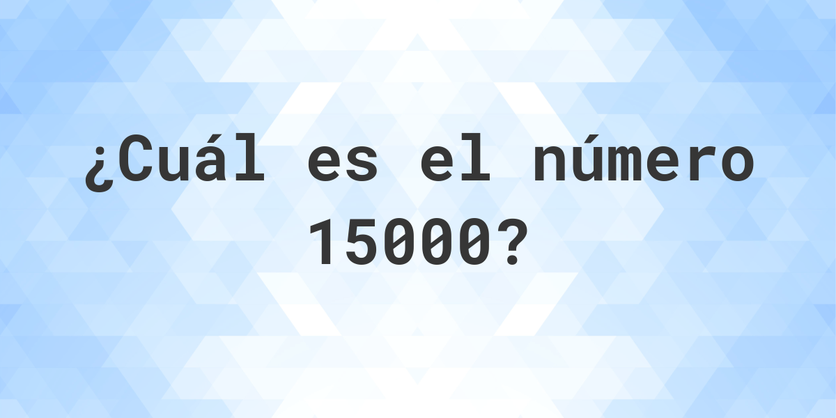 Número 15000 - toda la información sobre el número - Calculatio