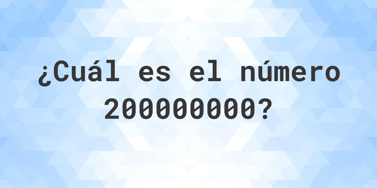 Número 200000000 - toda la información sobre el número - Calculatio