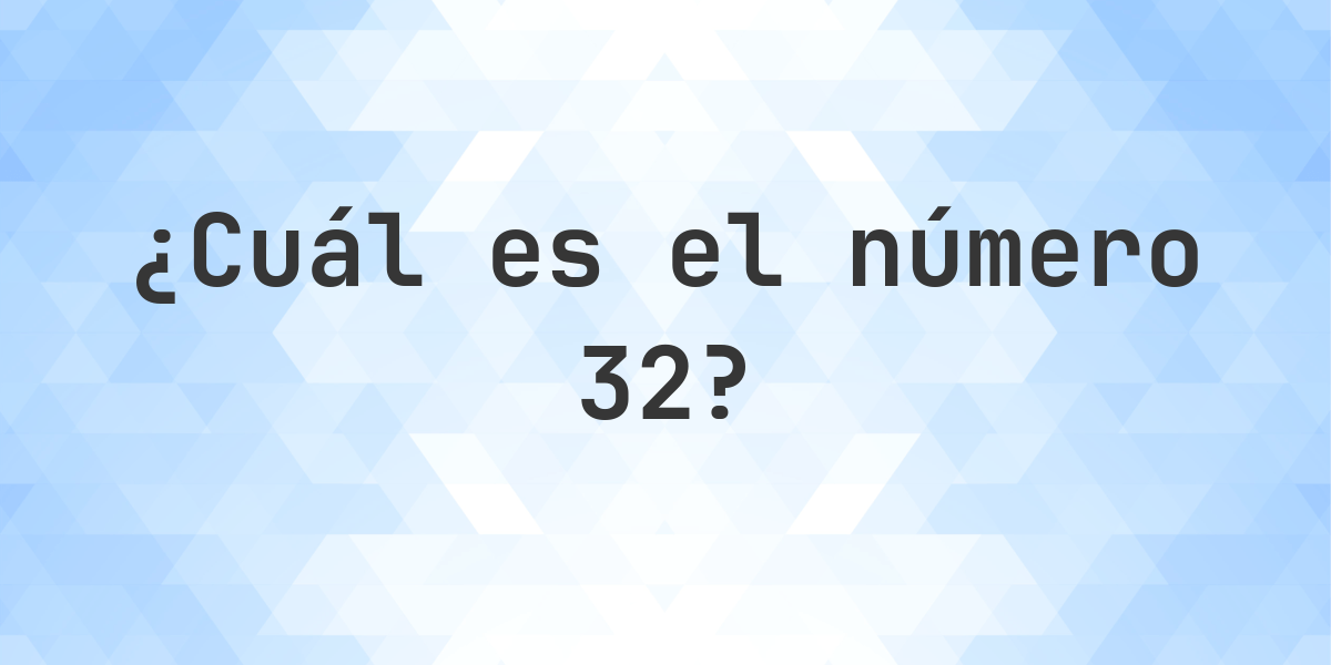 Número 32 - toda la información sobre el número - Calculatio