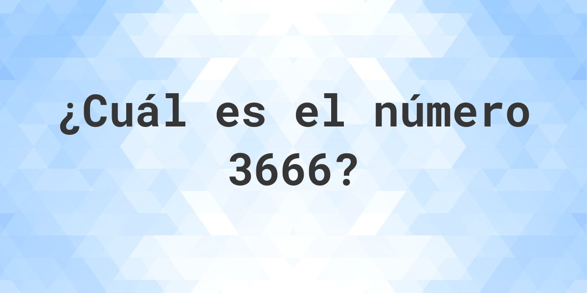 Número 3666 - toda la información sobre el número - Calculatio