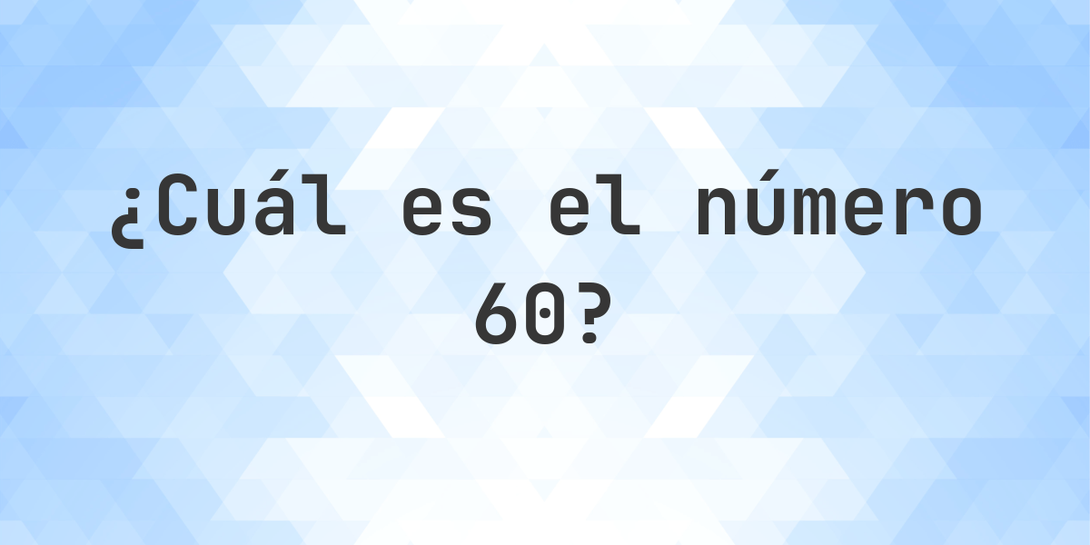 Número 60 - toda la información sobre el número - Calculatio
