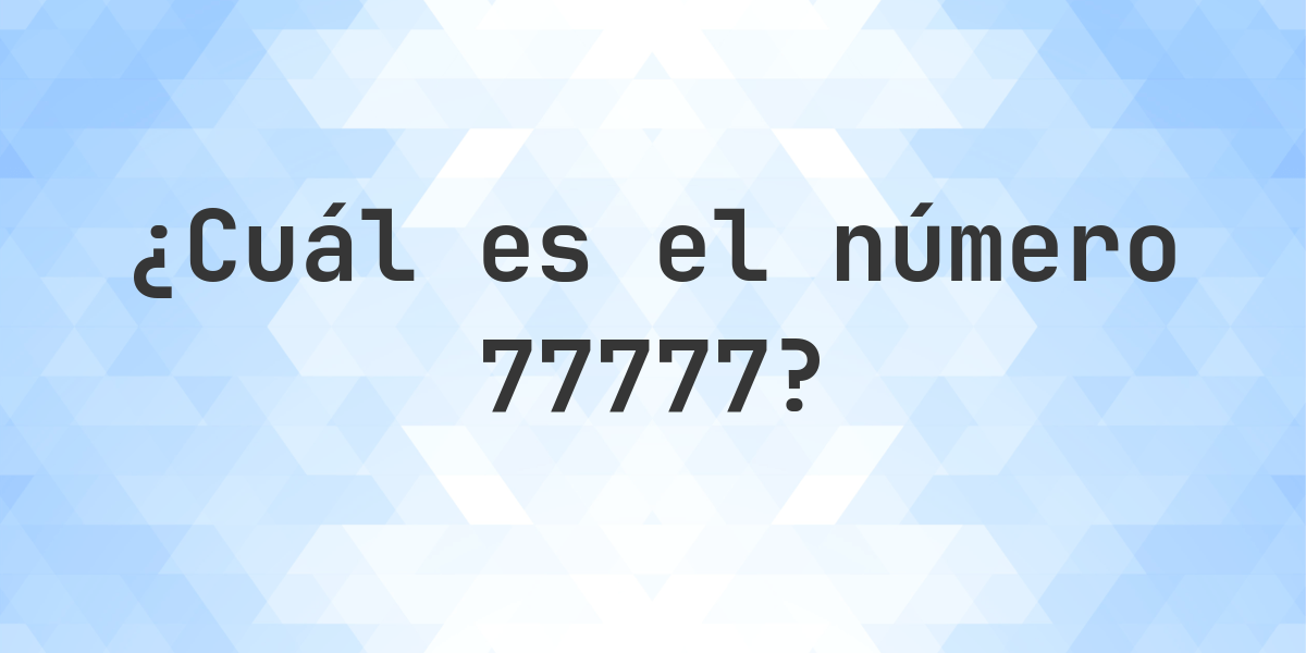 Número 77777 - toda la información sobre el número - Calculatio