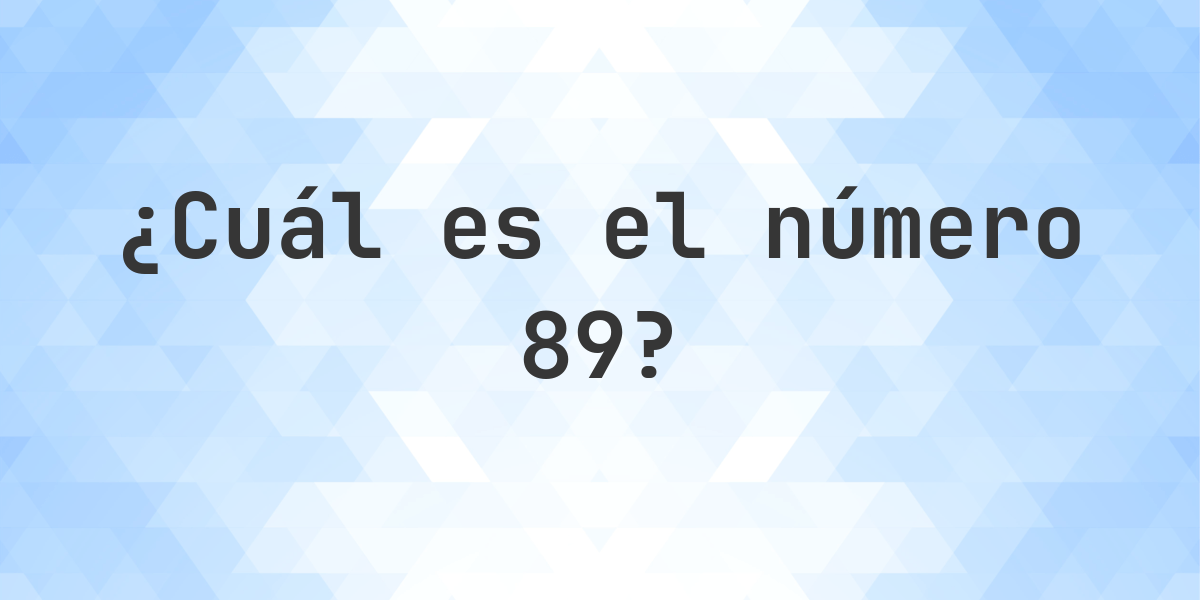 Número 89 - toda la información sobre el número - Calculatio