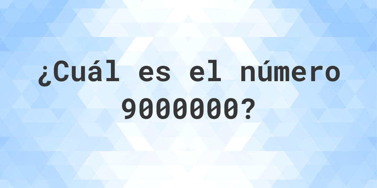 Número 9000000 - toda la información sobre el número - Calculatio