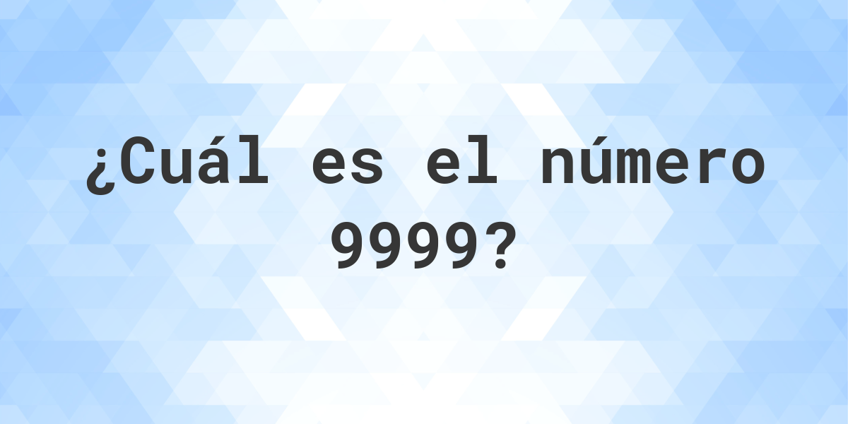 Número 9999 - toda la información sobre el número - Calculatio