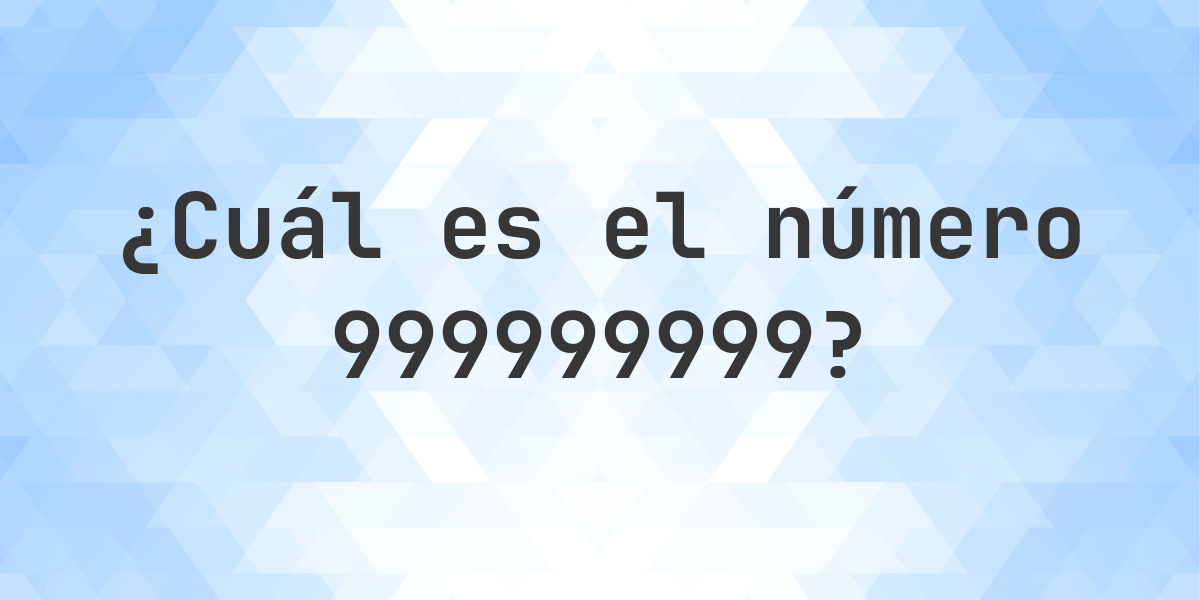 Número 999999999 - toda la información sobre el número - Calculatio