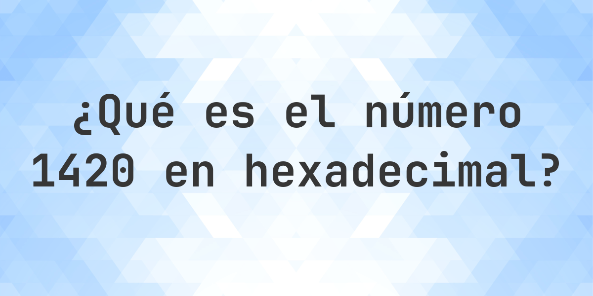 1420 a hexadecimal - Calculatio