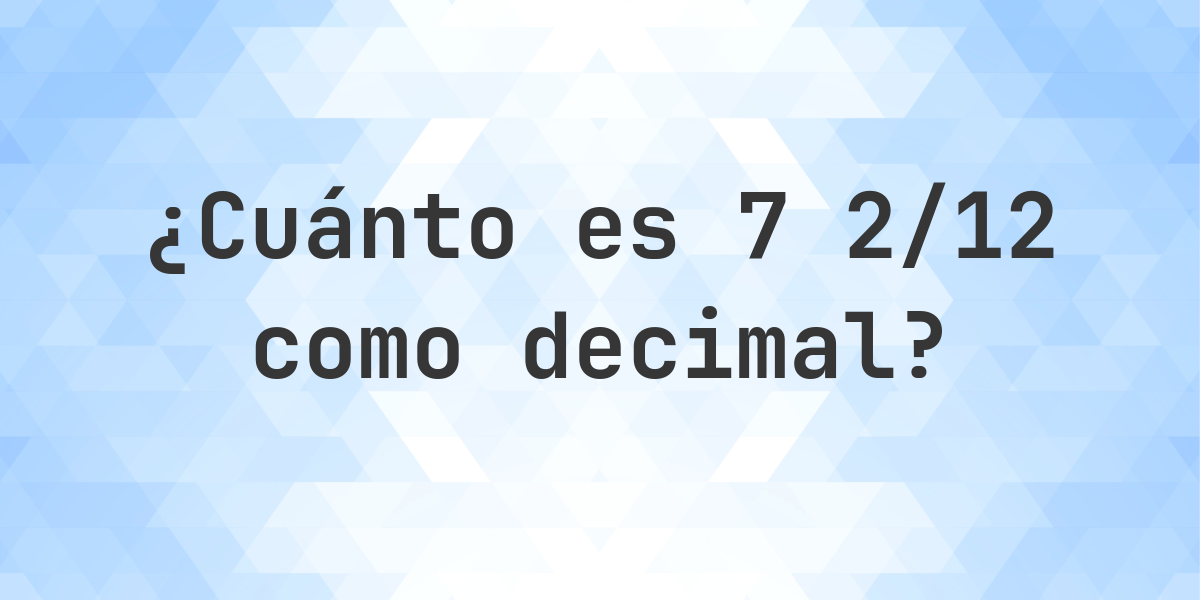 7 2/12 como decimal - Calculatio