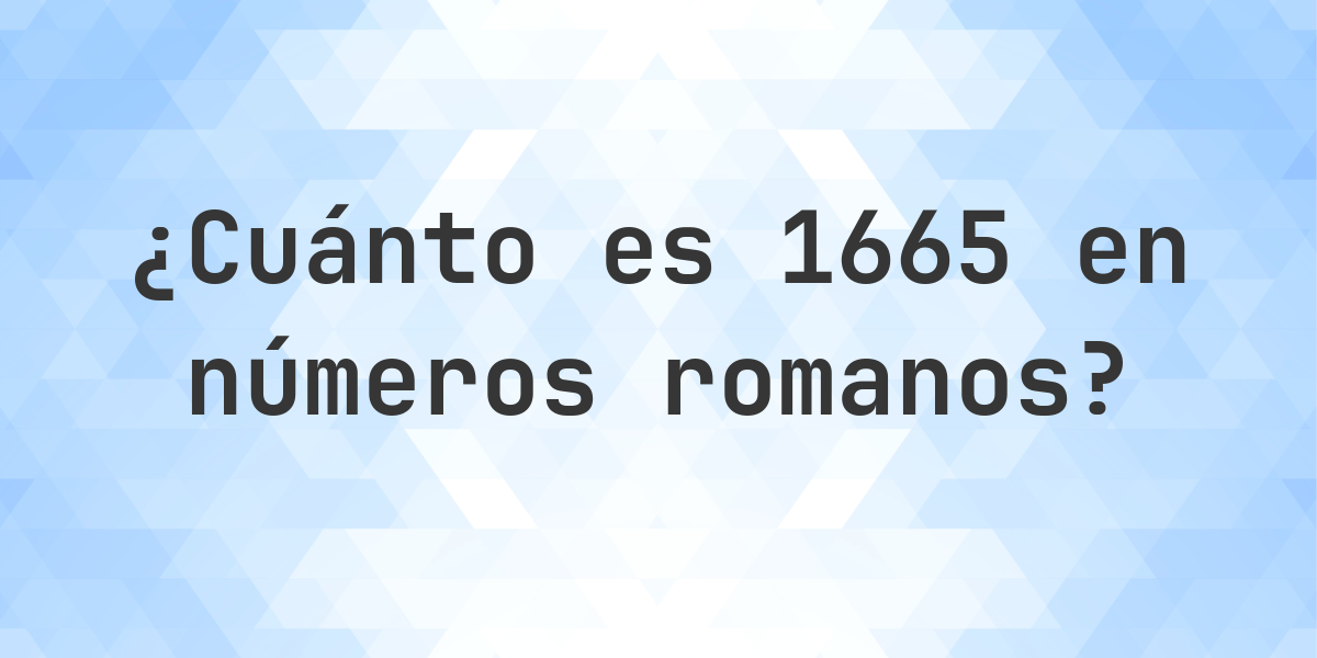 1665 en números romanos - Calculatio