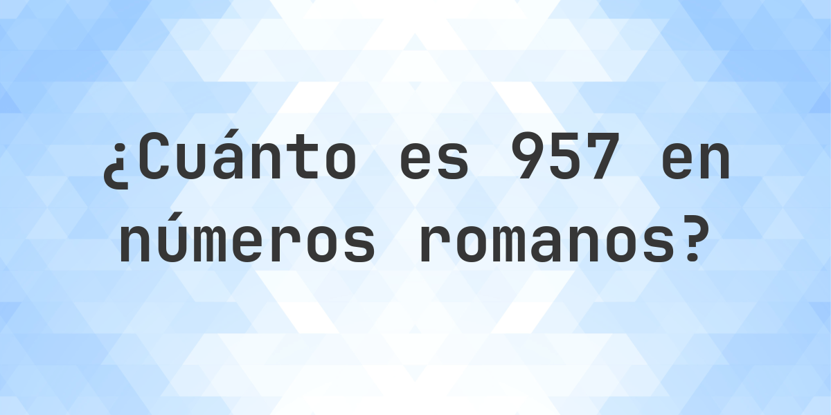 957 en números romanos - Calculatio