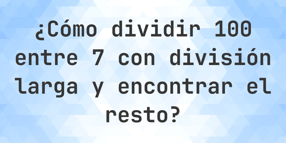 División larga 100 ÷ 7 con resto - calculadora online - Calculatio