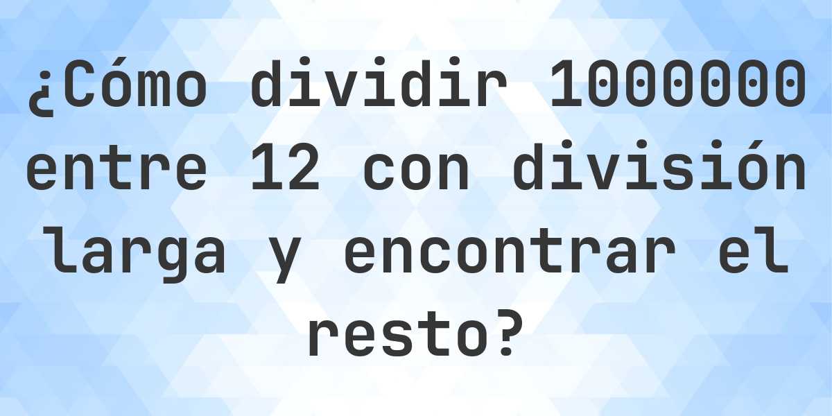 División larga 1000000 ÷ 12 con resto - calculadora online - Calculatio