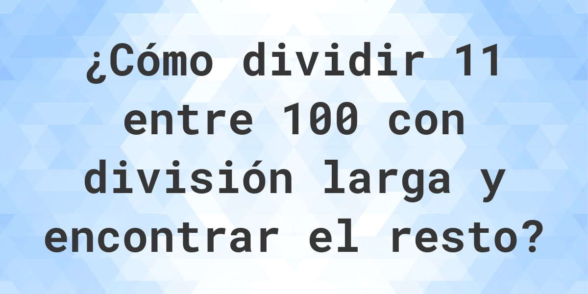 División larga 11 ÷ 100 con resto - calculadora online - Calculatio