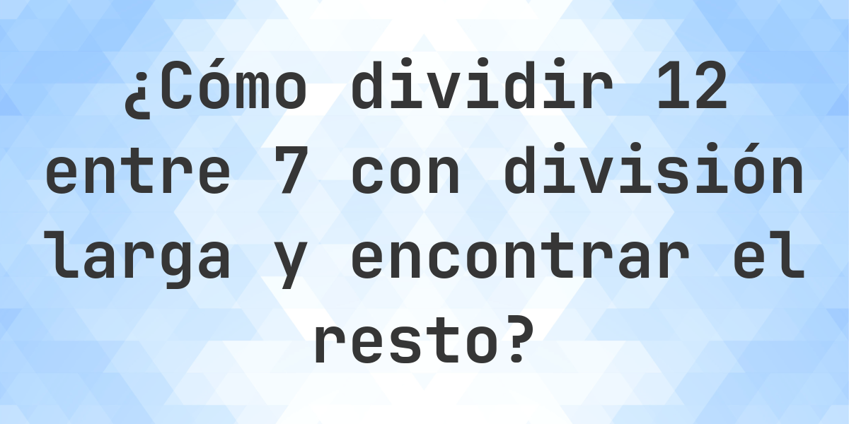División larga 12 ÷ 7 con resto - calculadora online - Calculatio