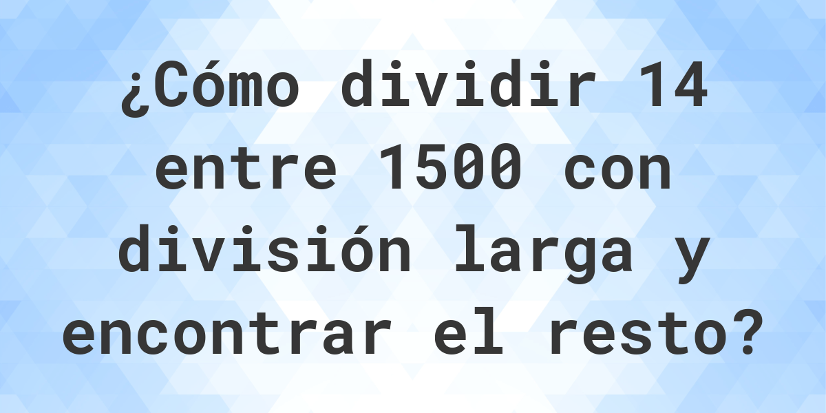 División larga 14 ÷ 1500 con resto - calculadora online - Calculatio