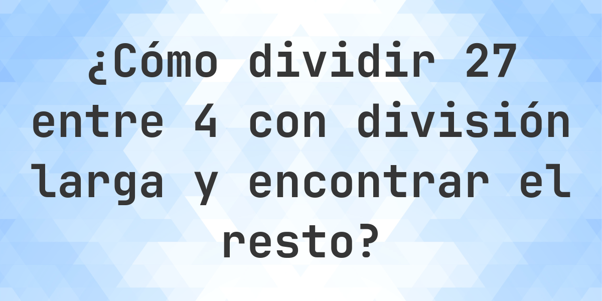 División larga 27 ÷ 4 con resto - calculadora online - Calculatio