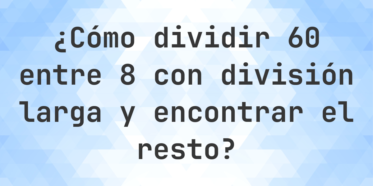 División larga 60 ÷ 8 con resto - calculadora online - Calculatio