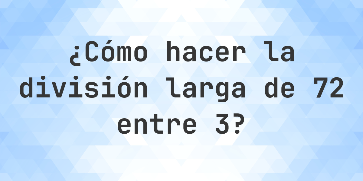 División larga 72 ÷ 3 = 24 - solución paso a paso - Calculatio