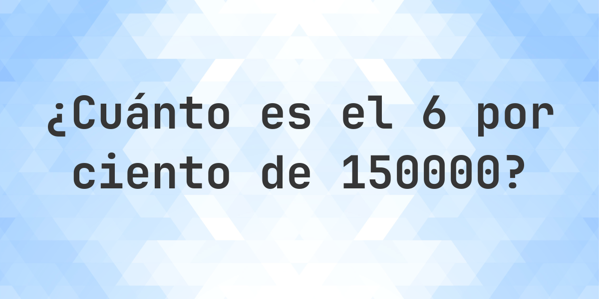 What Is 6 Of 150000