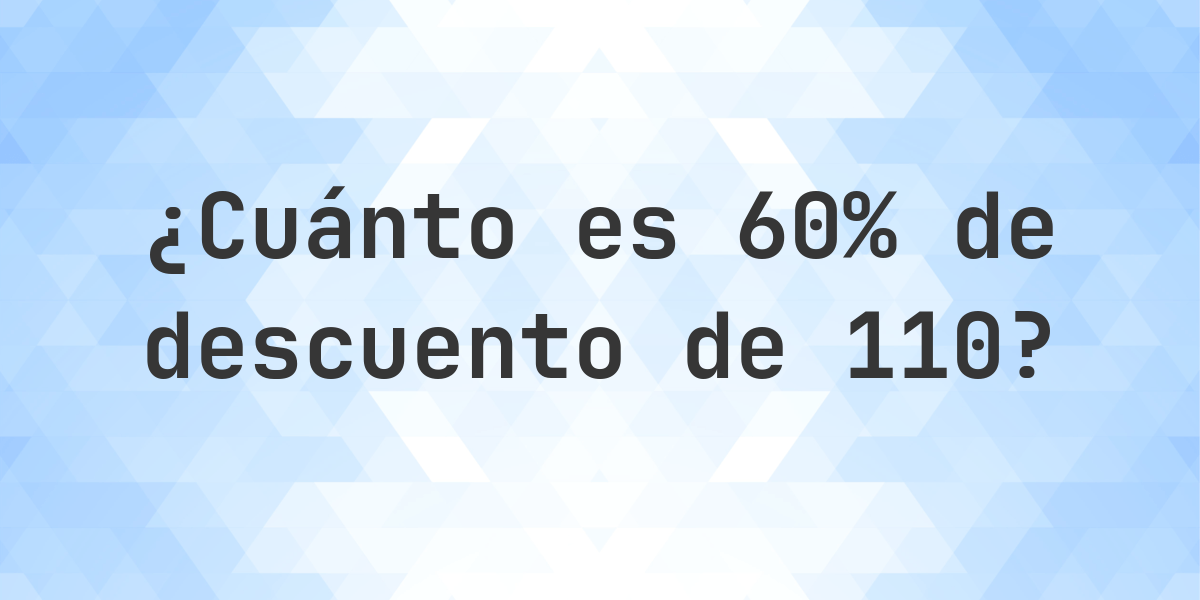 ¿Cuánto es 60% de descuento de 110? - Calculatio