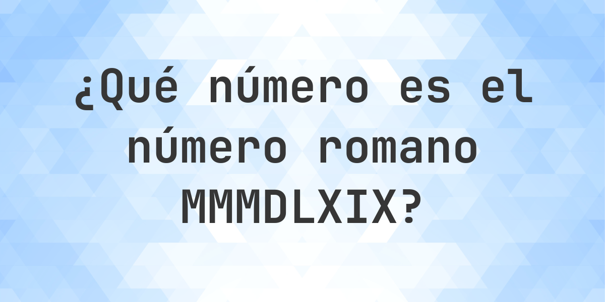Número romano MMMDLXIX en número decimal - Calculatio