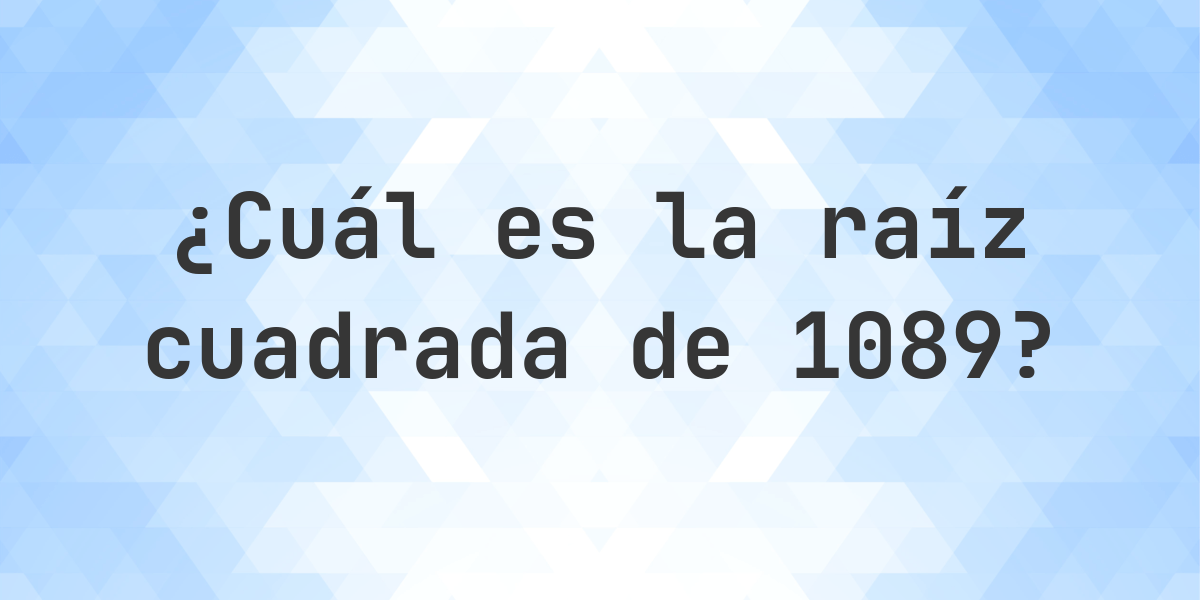 Raíz cuadrada de 1089 (√1089) - Calculatio