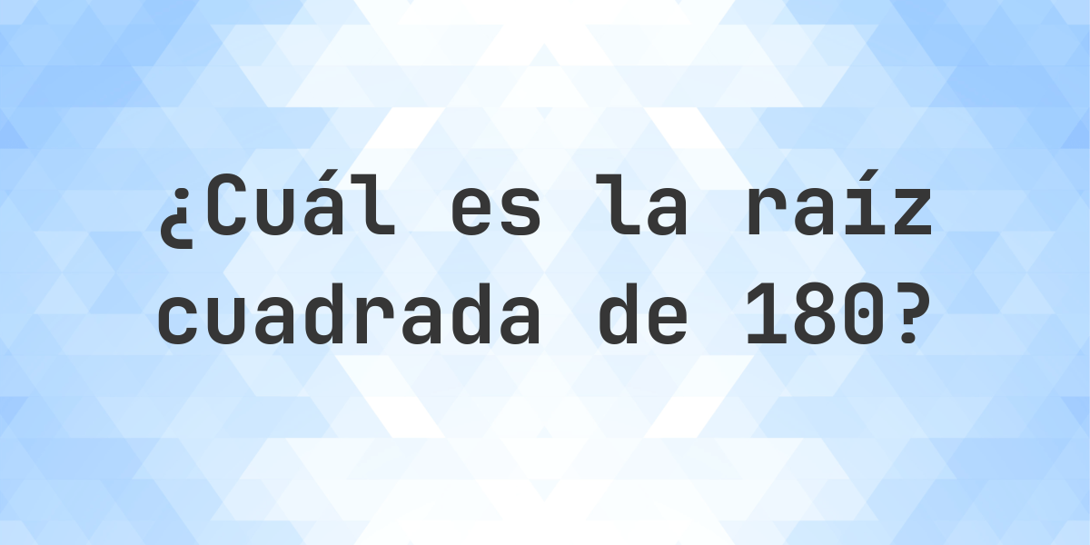 Raíz cuadrada de 180 (√180) - Calculatio