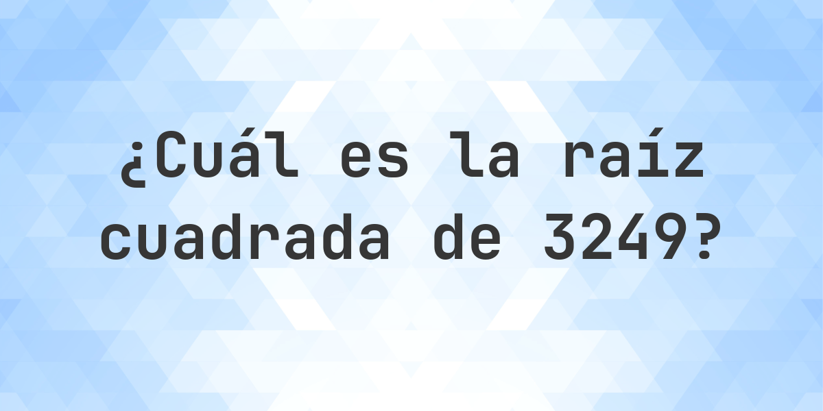 Raíz cuadrada de 3249 (√3249) - Calculatio