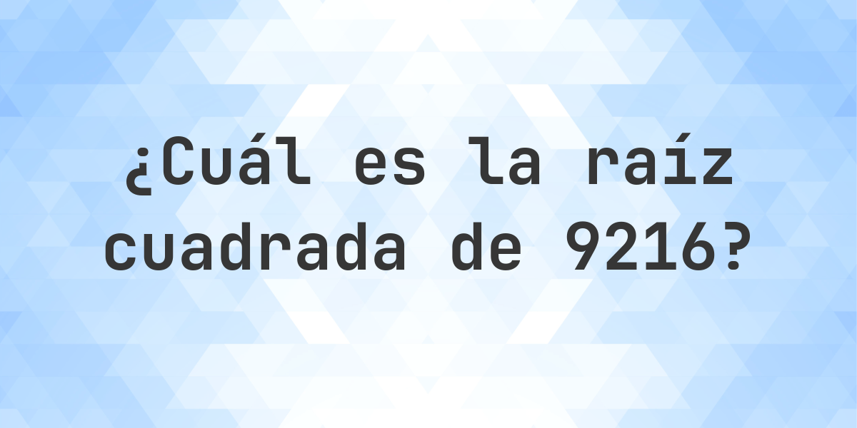 Raíz cuadrada de 9216 (√9216) - Calculatio
