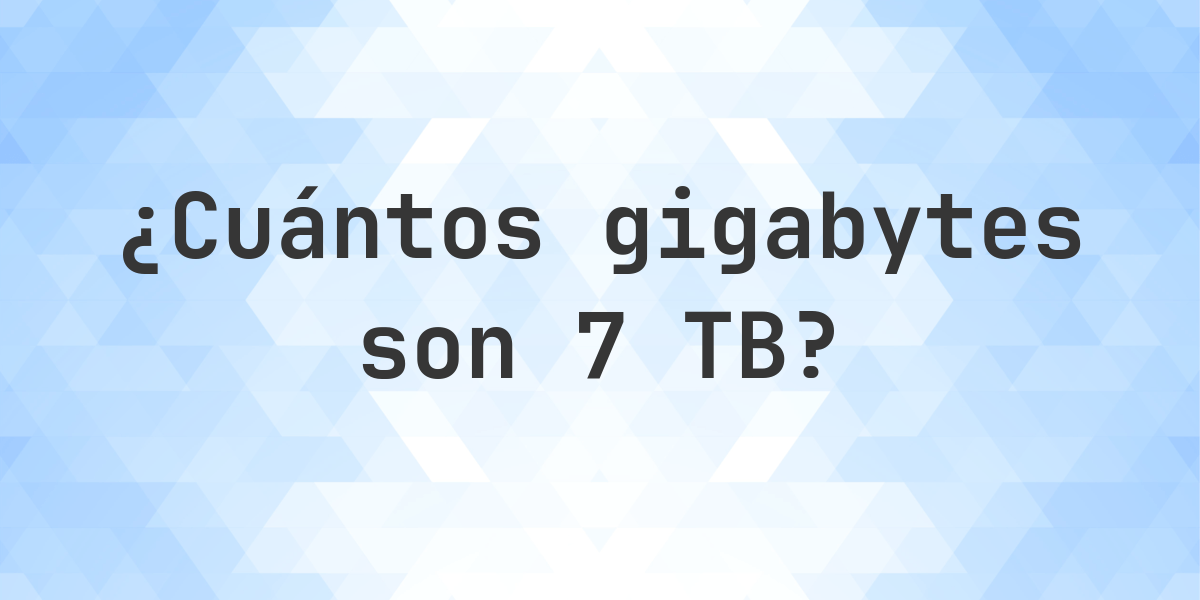 7 TB en GB — Terabytes a Gigabytes - Calculatio