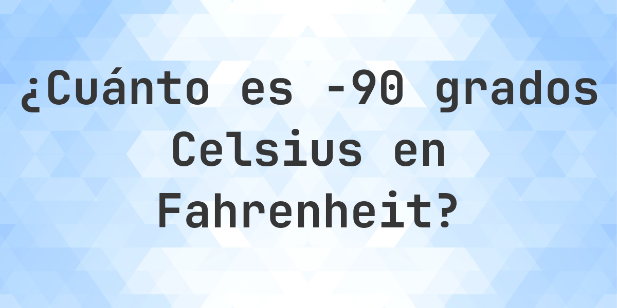 -90 Celsius a Fahrenheit - Calculatio