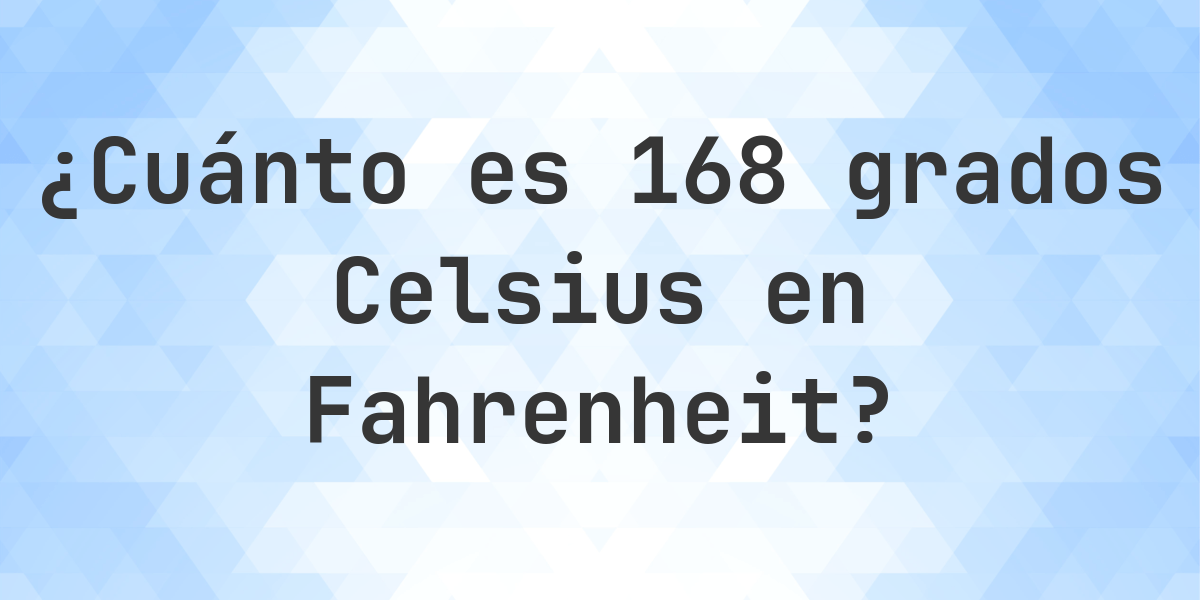168 Celsius a Fahrenheit - Calculatio