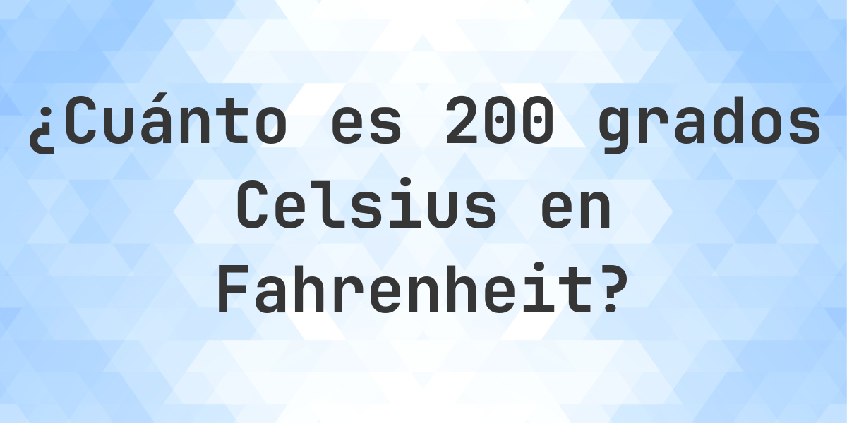 200 Celsius a Fahrenheit - Calculatio