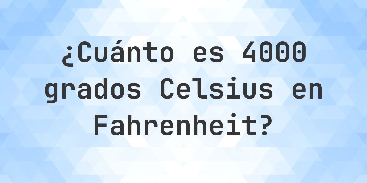 4000 Celsius a Fahrenheit - Calculatio