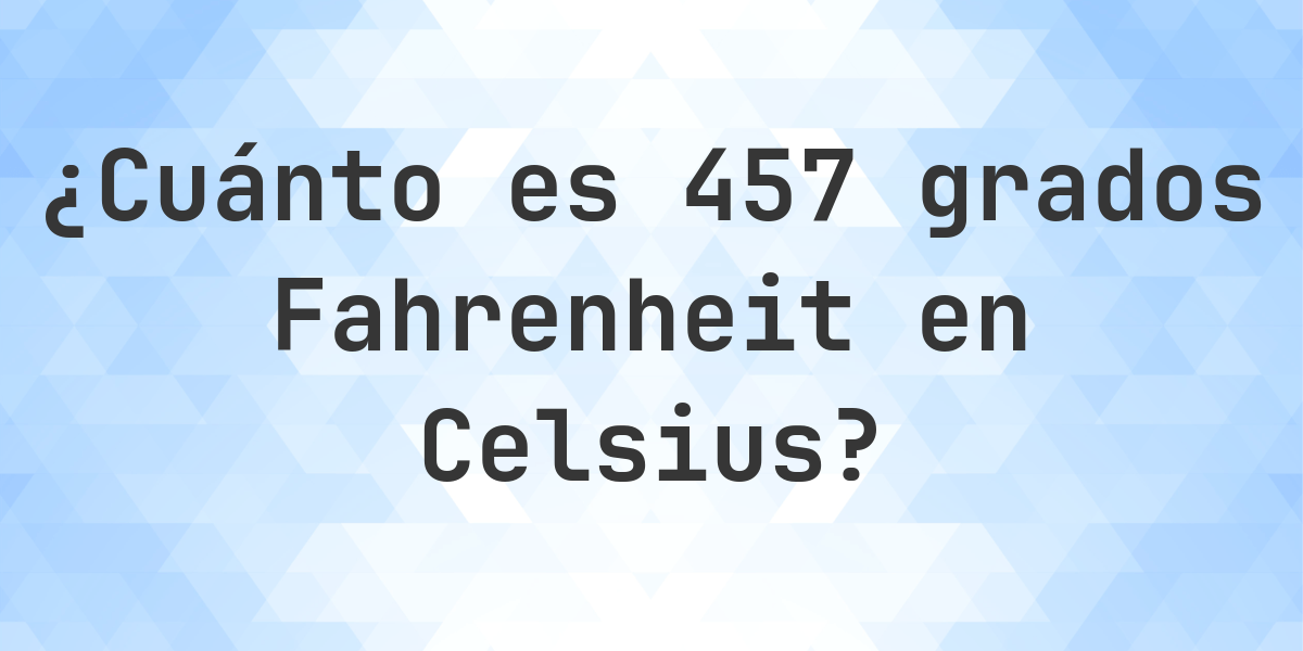457 Fahrenheit a Celsius - Calculatio
