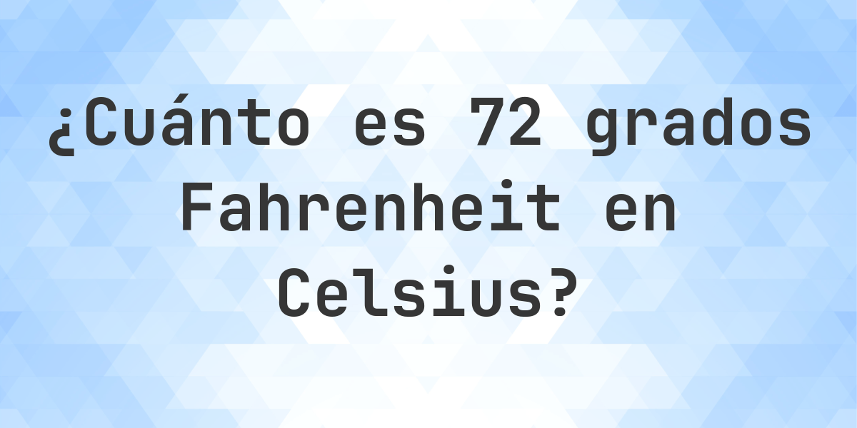 72 Fahrenheit a Celsius - Calculatio
