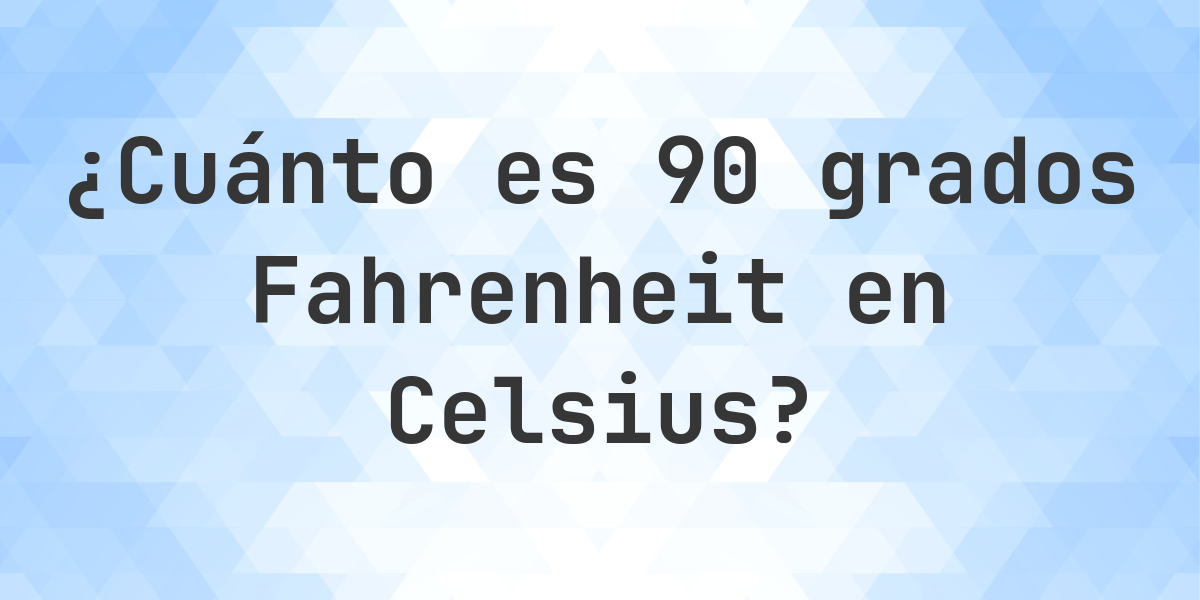 90 Fahrenheit a Celsius - Calculatio