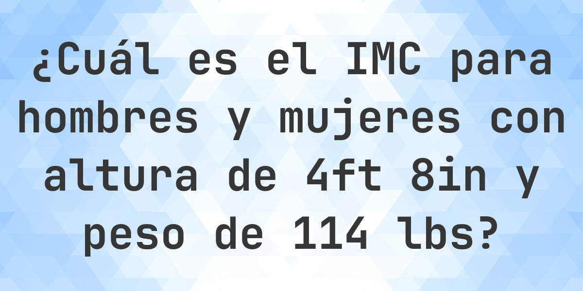 ¿Cuál es el IMC para 4ft 8in y 114 lbs? - Calculatio