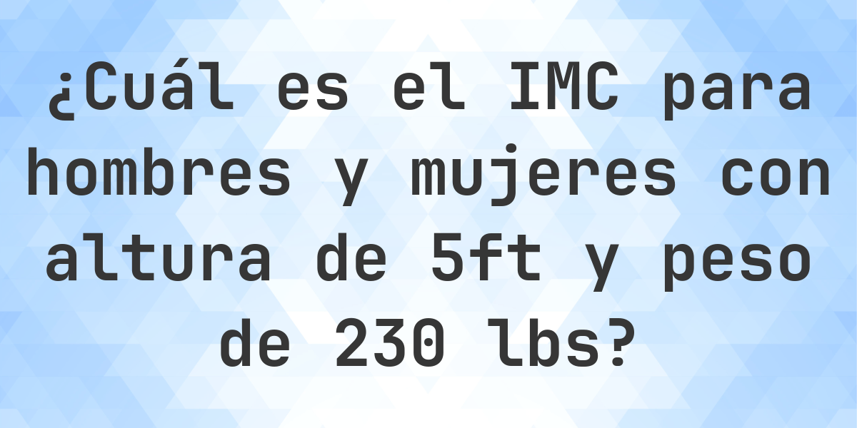 ¿Cuál es el IMC para 5ft y 230 lbs? - Calculatio