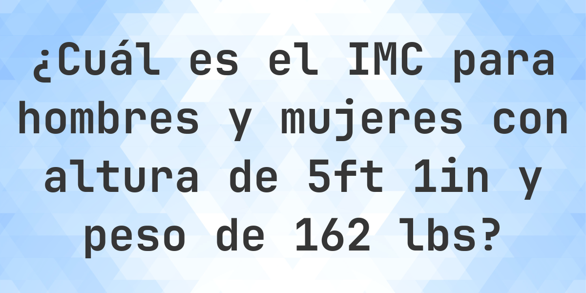 ¿Cuál es el IMC para 5ft 1in y 162 lbs? - Calculatio