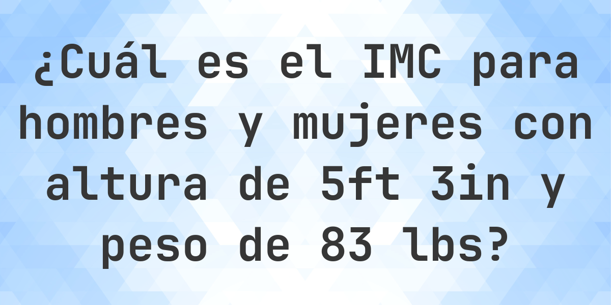 ¿Cuál es el IMC para 5ft 3in y 83 lbs? - Calculatio