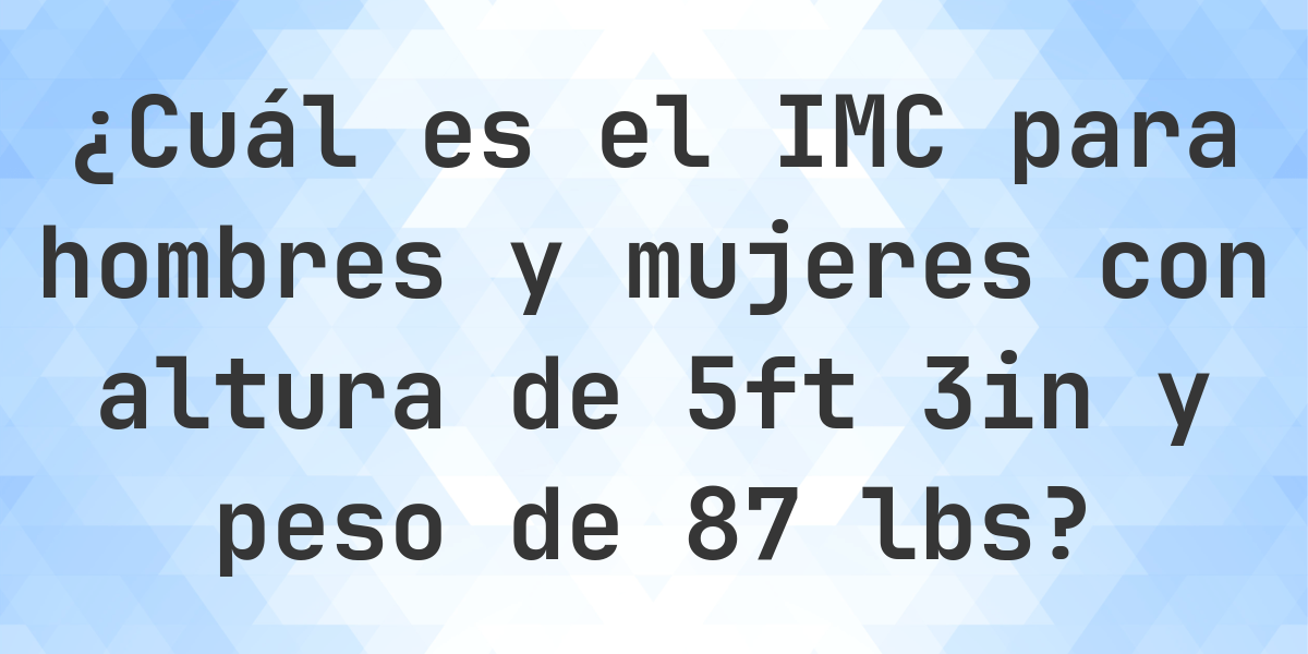 ¿Cuál es el IMC para 5ft 3in y 87 lbs? - Calculatio