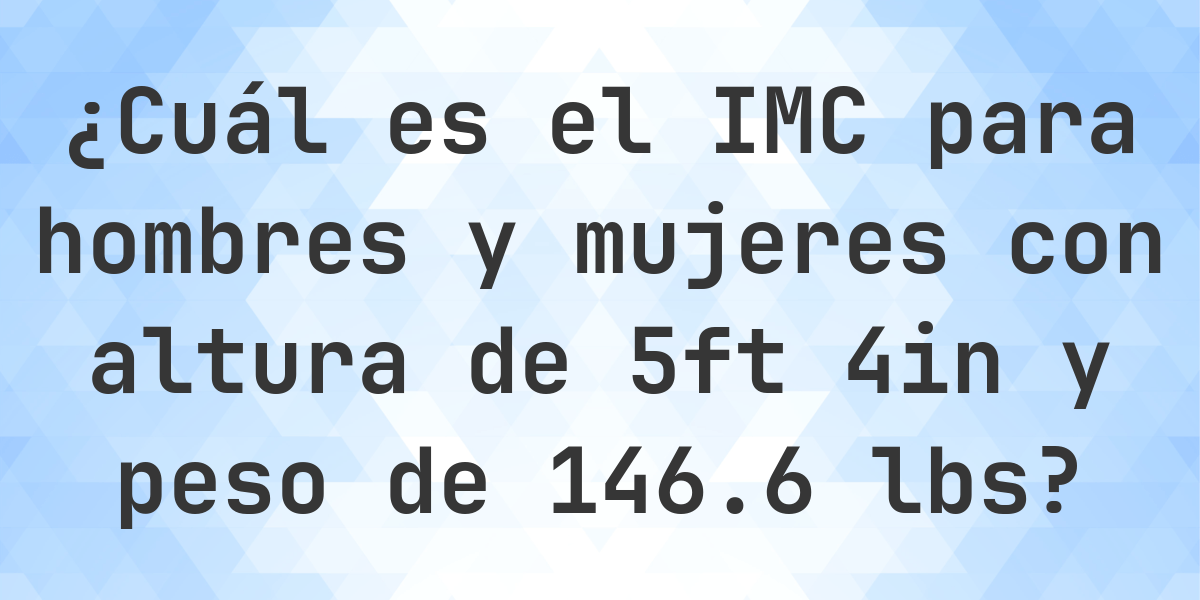 ¿Cuál es el IMC para 5ft 4in y 146.6 lbs? - Calculatio