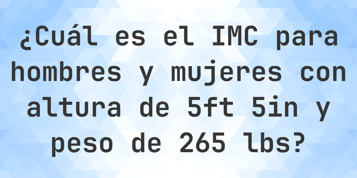 ¿Cuál es el IMC para 5ft 5in y 265 lbs? - Calculatio