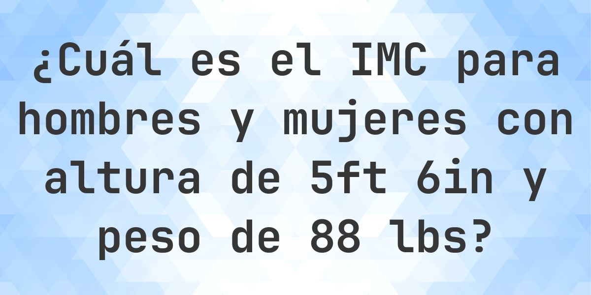 ¿Cuál es el IMC para 5ft 6in y 88 lbs? - Calculatio