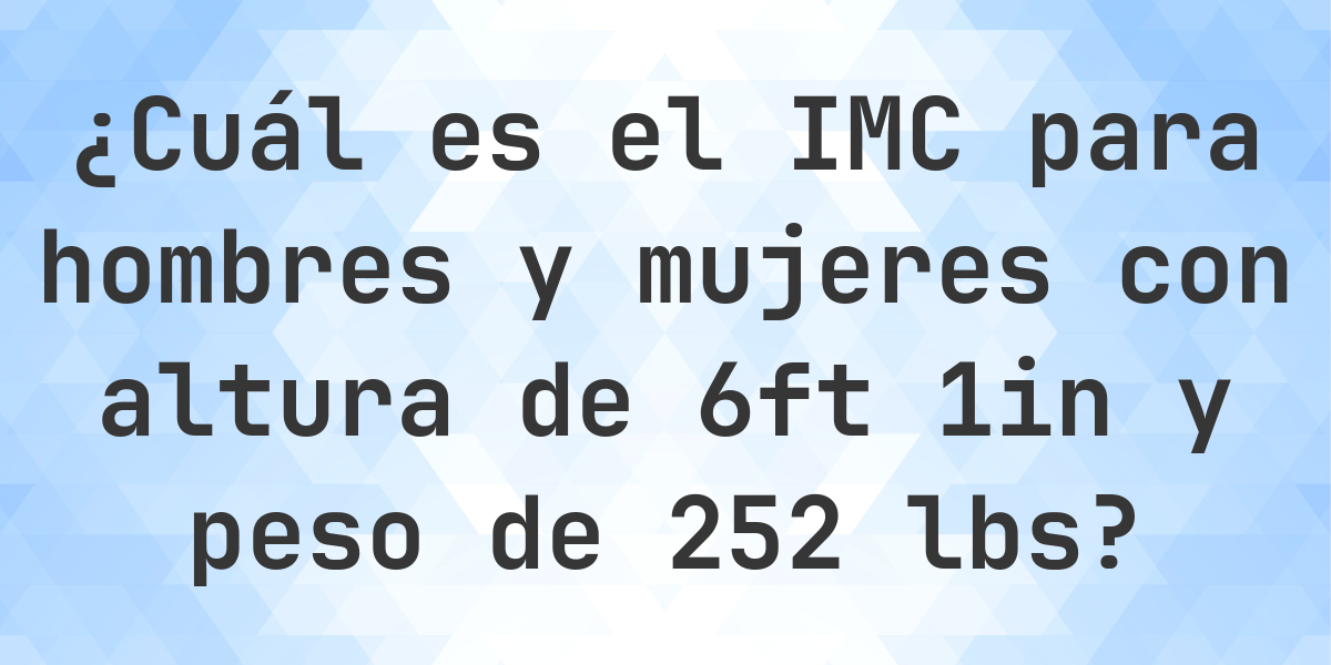 ¿Cuál es el IMC para 6ft 1in y 252 lbs? - Calculatio