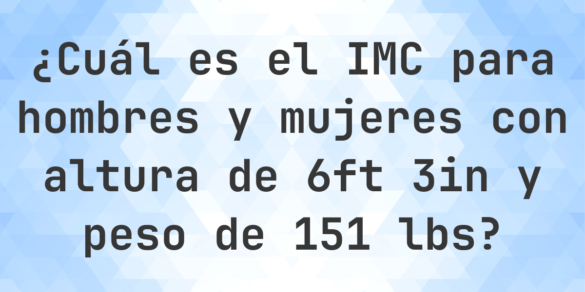 ¿Cuál es el IMC para 6ft 3in y 151 lbs? - Calculatio