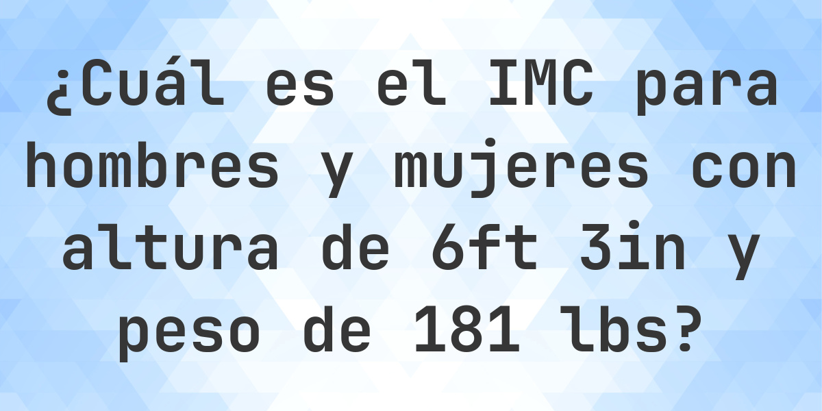 ¿Cuál es el IMC para 6ft 3in y 181 lbs? - Calculatio