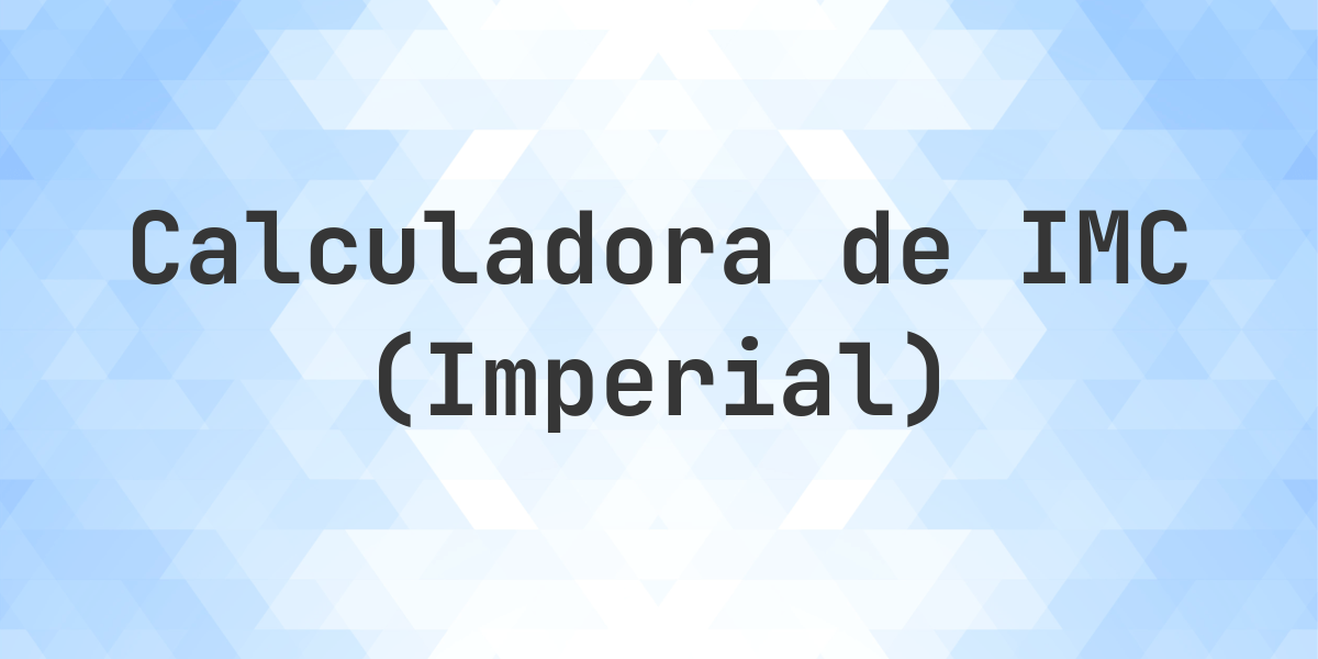 Calculadora de IMC Imperial (pies/pulgadas/libras) - Calculatio