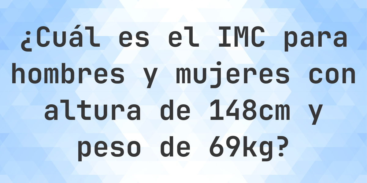 ¿Cuál es el IMC para 148 cm y 69 kg? - Calculatio